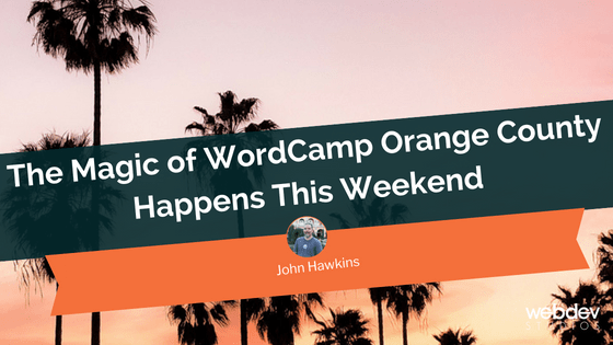 The Magic of WordCamp Orange County Happens This Weekend - WebDevStudios