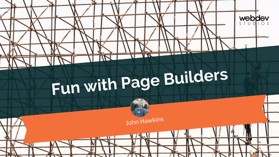 Fun with Page Builders - WebDevStudios