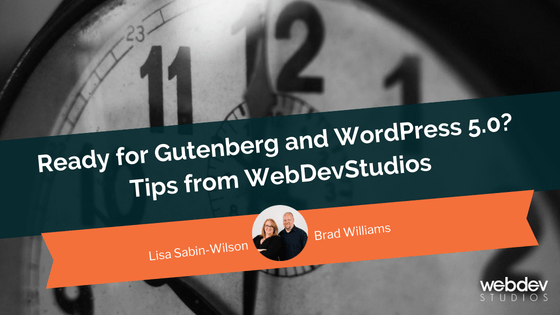 Ready for Gutenberg and WordPress 5.0? Tips from WebDevStudios - WebDevStudios