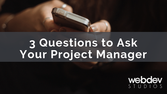 3 Questions to Ask Your Project Manager - WebDevStudios