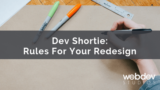 Dev Shortie: Rules For Your Redesign - WebDevStudios