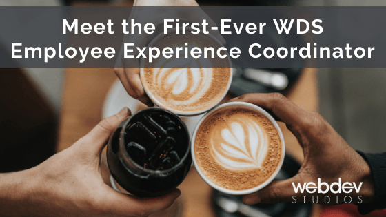 Meet the First-Ever WDS Employee Experience Coordinator - WebDevStudios