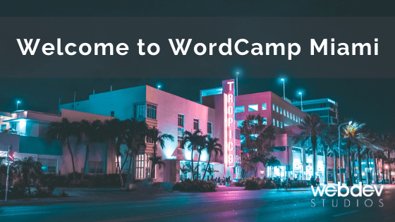 Heading to WordCamp Miami? So Is WDS! - WebDevStudios