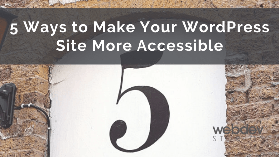 5 Ways to Make Your WordPress Site More Accessible - WebDevStudios