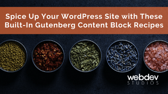 Spice Up Your WordPress Site with These Built-In Gutenberg Content Block Recipes - WebDevStudios
