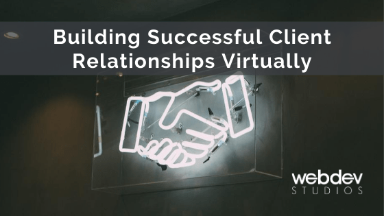 Building Successful Client Relationships Virtually - WebDevStudios
