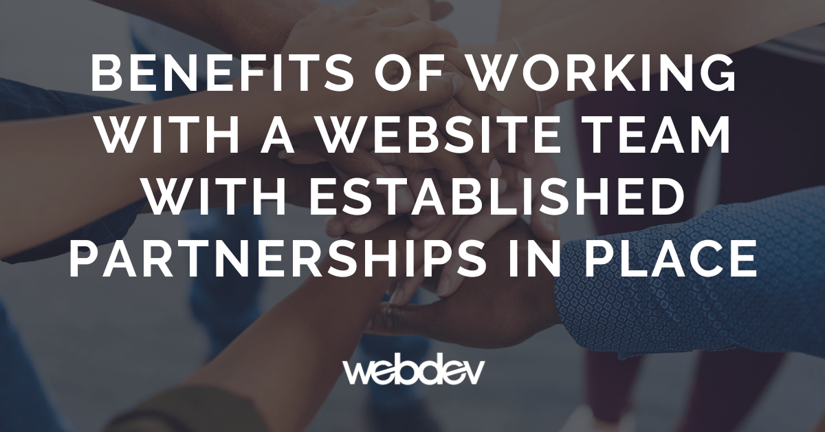 Benefits of Working with a Website Team with Established Partnerships in Place - WebDevStudios