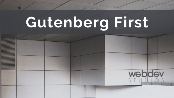 Gutenberg First - WebDevStudios