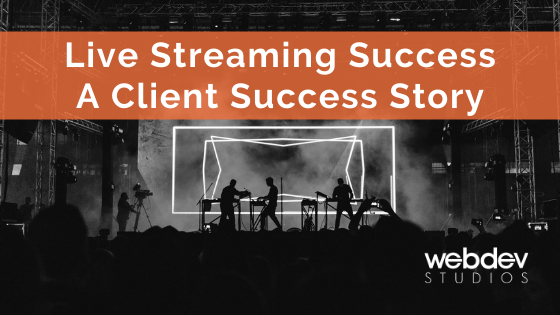 Live Streaming Success: A Client Success Story - WebDevStudios