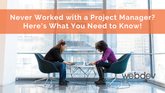 Never Worked with a Project Manager? Here's What You Need to Know! - WebDevStudios