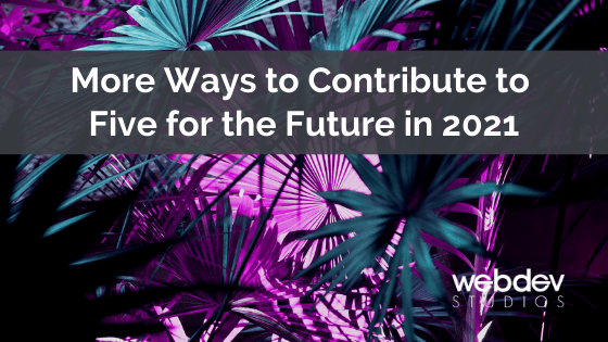 More Ways to Contribute to Five for the Future in 2021 - WebDevStudios