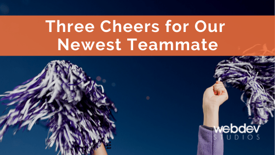 Three Cheers for Our Newest Teammate - WebDevStudios