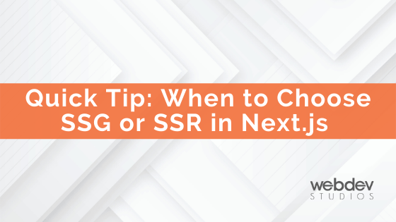 Quick Tip: When to Choose SSG or SSR in Next.js - WebDevStudios