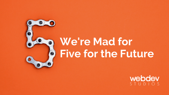 We're Mad for Five for the Future - WebDevStudios