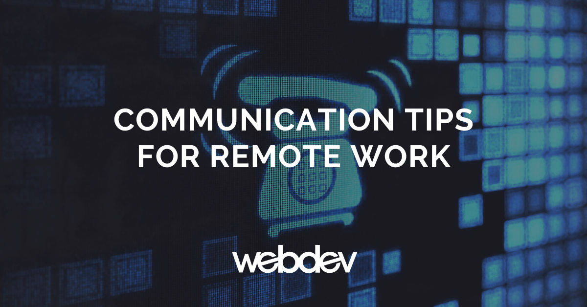 Communication Tips for Remote Work - WebDevStudios Communication Tips for Remote Work - WebDevStudios