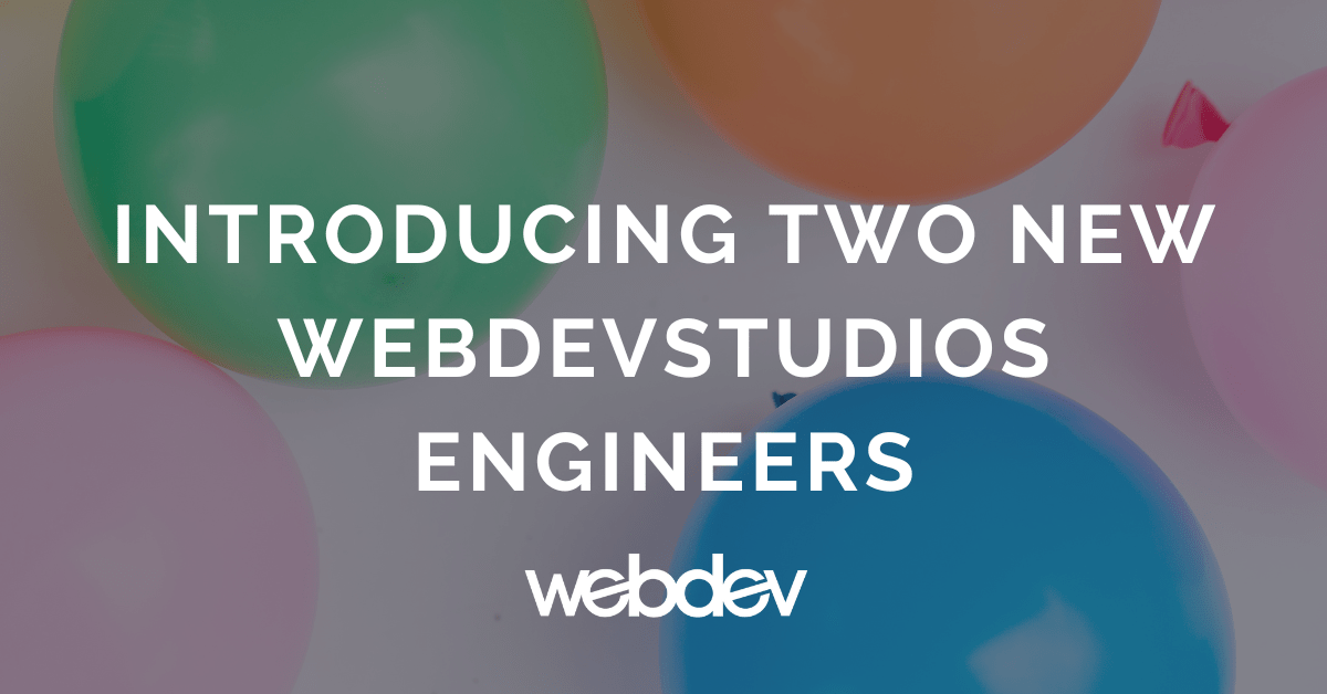 Introducing Two New WebDevStudios Engineers - WebDevStudios