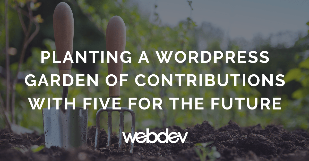 Planting a WordPress Garden of Contributions with Five for the Future - WebDevStudios