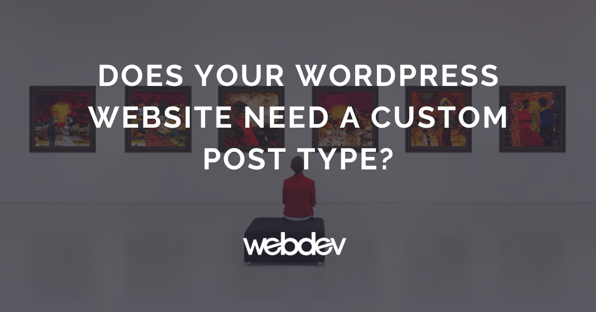 Does Your WordPress Website Need a Custom Post Type? - WebDevStudios