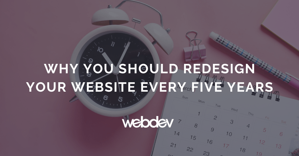 Why You Should Redesign Your Website Every Five Years - WebDevStudios