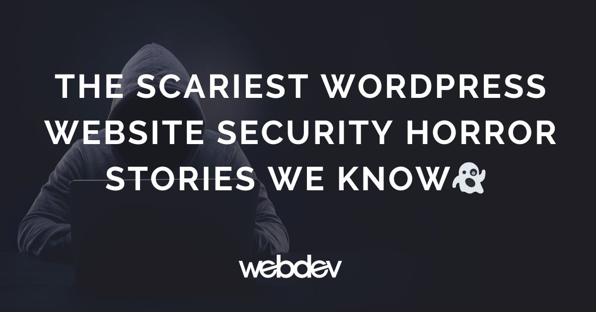 WebDevStudios: WordPress Website Security Horror Stories😱