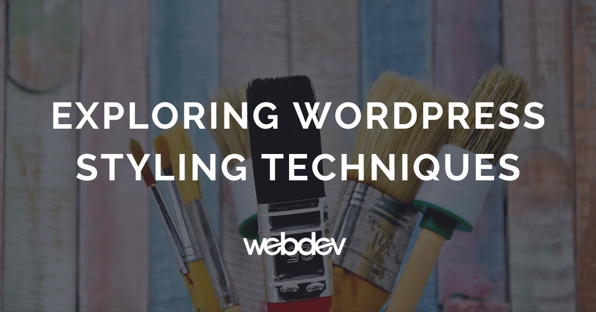 Exploring WordPress Styling Techniques - WebDevStudios