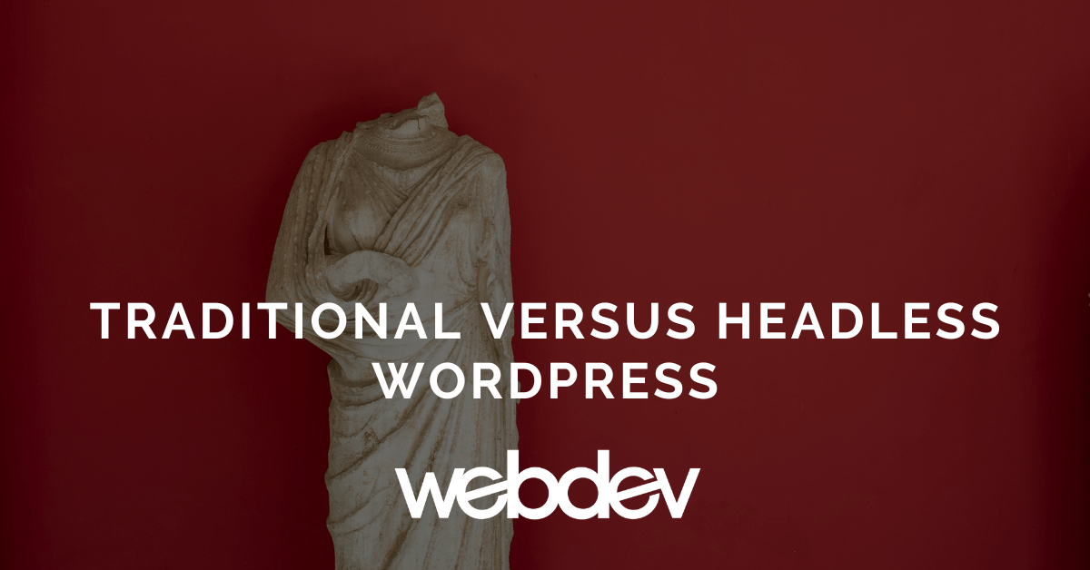Traditional Versus Headless WordPress - WebDevStudios