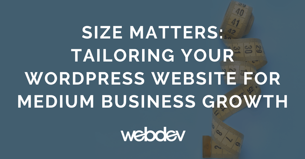 Size Matters: Tailoring Your WordPress Website for Medium Business Growth - WebDevStudios