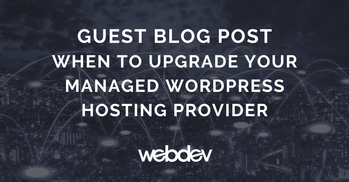 Decoding the Signals: When to Upgrade Your Managed WordPress Hosting Provider - WebDevStudios