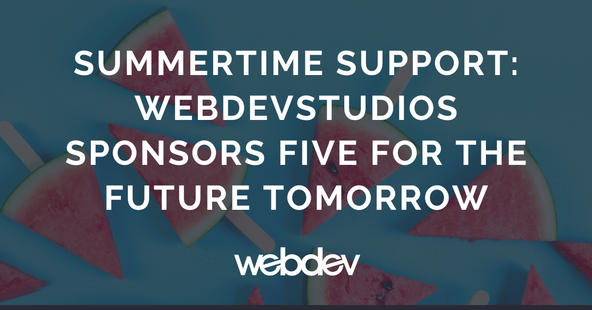 Summertime Support: WebDevStudios Sponsors Five for the Future Tomorrow - WebDevStudios