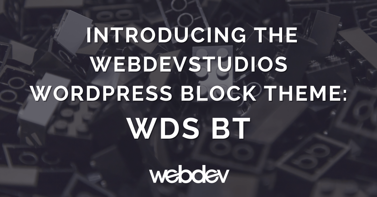 Embracing the Future: How WebDevStudios Is Leading with WordPress Block Themes - WebDevStudios