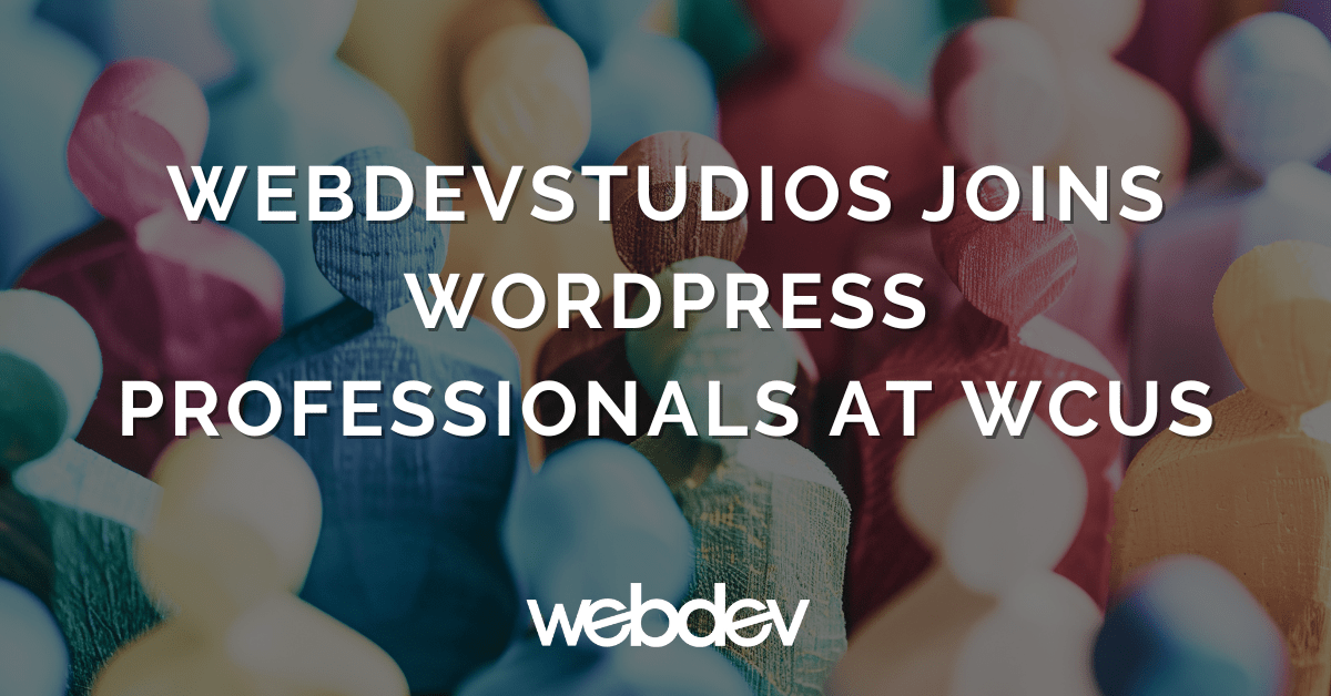 WebDevStudios Joins WordPress Professionals at WCUS - WebDevStudios