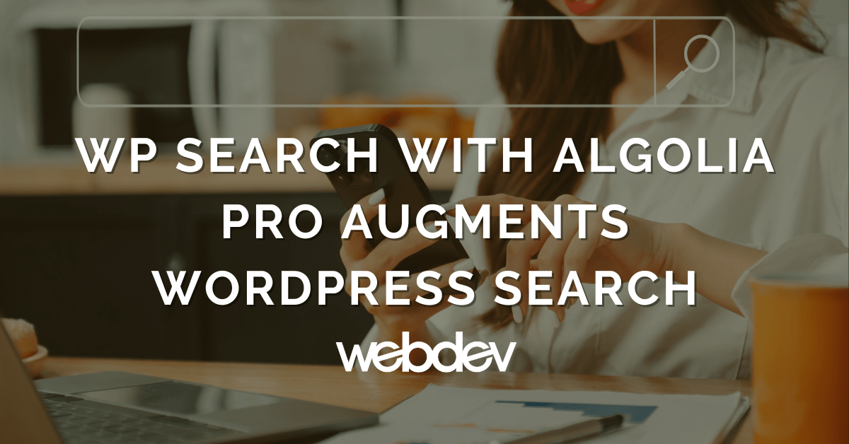 WP Search with Algolia Pro Augments WordPress Search - WebDevStudios
